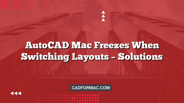 AutoCAD Mac Freezes When Switching Layouts – Solutions - CAD for Mac