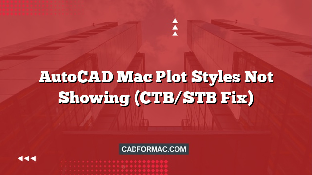 AutoCAD Mac Plot Styles Not Showing (CTB/STB Fix) - CAD for Mac