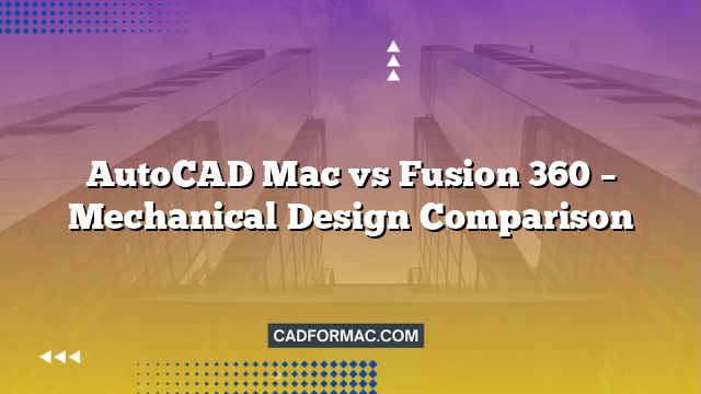 AutoCAD Mac vs Fusion 360 – Mechanical Design Comparison - CAD for Mac