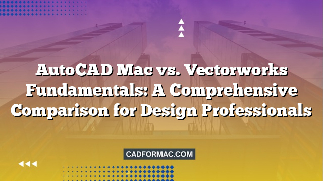 AutoCAD Mac vs. Vectorworks Fundamentals: A Comprehensive Comparison ...
