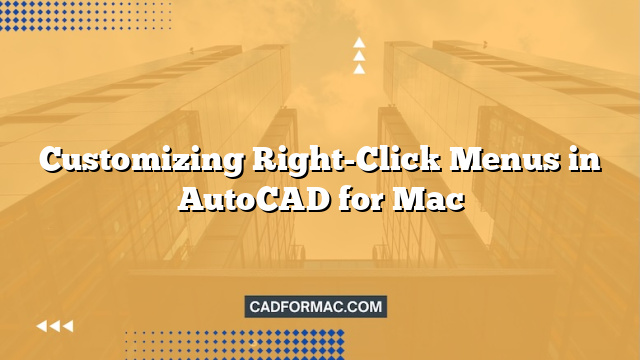 Customizing Right-Click Menus in AutoCAD for Mac - CAD for Mac