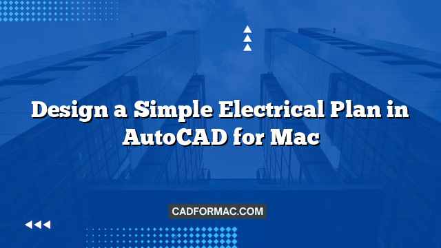 Design a Simple Electrical Plan in AutoCAD for Mac - CAD for Mac