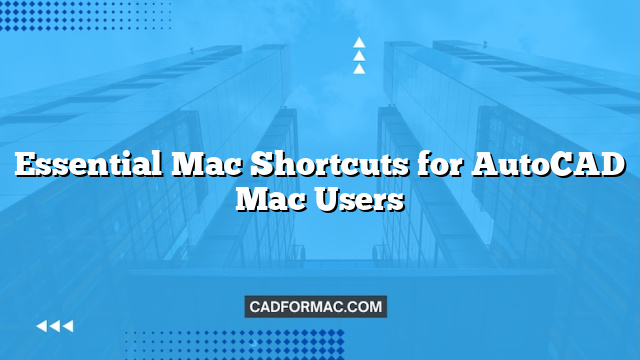 Essential Mac Shortcuts for AutoCAD Mac Users - CAD for Mac