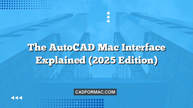The AutoCAD Mac Interface Explained (2025 Edition) - CAD for Mac